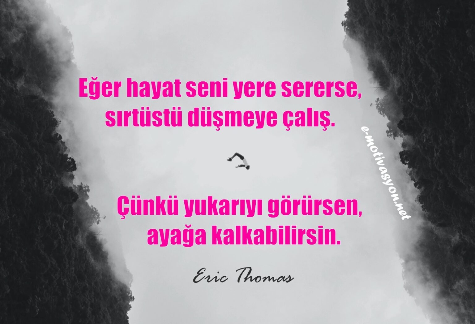 "Eğer hayat seni yere sererse, sırtüstü düşmeye çalış. Çünkü yukarıyı ...